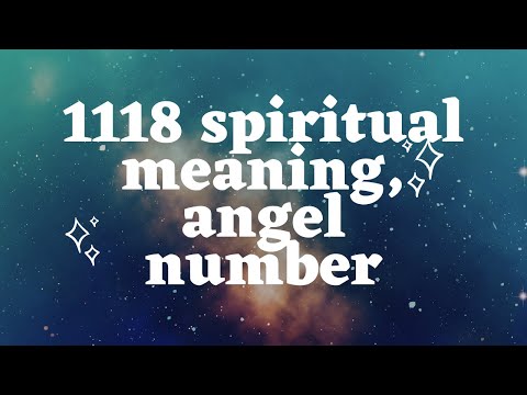 1118 spiritual meaning, angel number: Abundance, Manifestation, and Divine Support