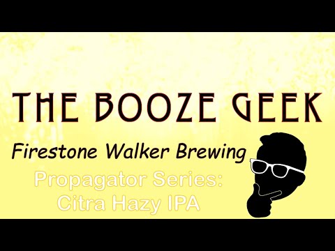The Booze Geek - Ep. #245 - Firestone Walker Brewing: Propagator Series: Citra Hazy IPA