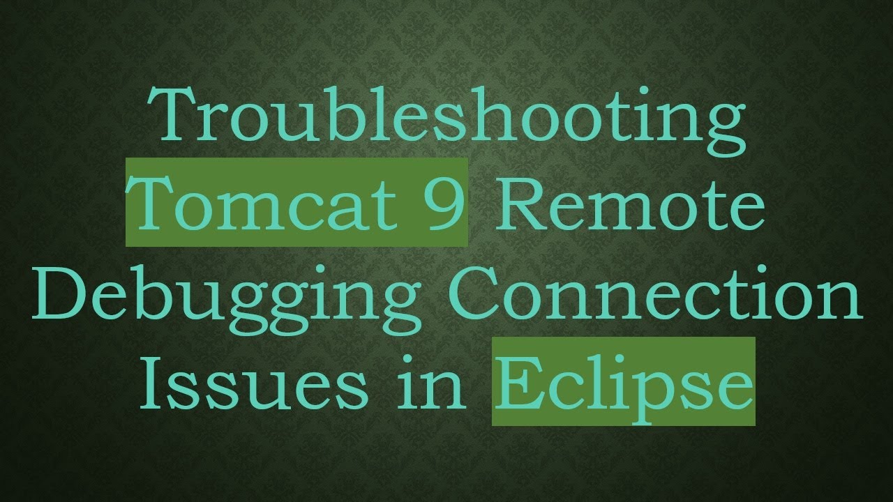 Troubleshooting Tomcat 9 Remote Debugging Connection Issues in Eclipse