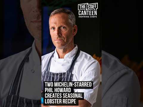 2 Michelin-starred Phil Howard creates seasonal lobster recipe with ...