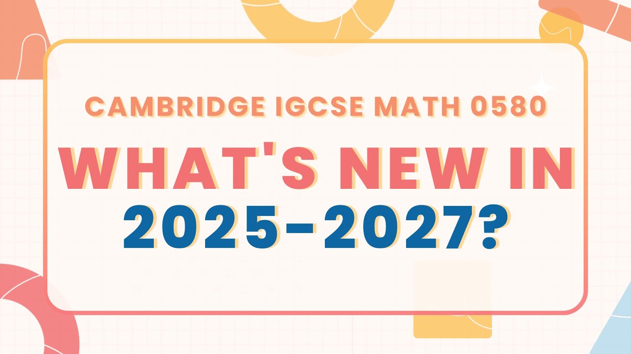 IGCSE Math 0580 Syllabus Changes (2025-2027): Must-Know Exam Updates & Resources