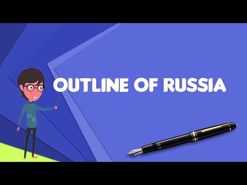 What is Outline of Russia?, Explain Outline of Russia, Define Outline of Russia