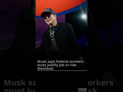 ????????Musk says federal workers must justify job or risk dismissal