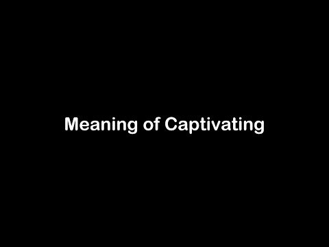 What is the Meaning of Captivating | Captivating Meaning with Example
