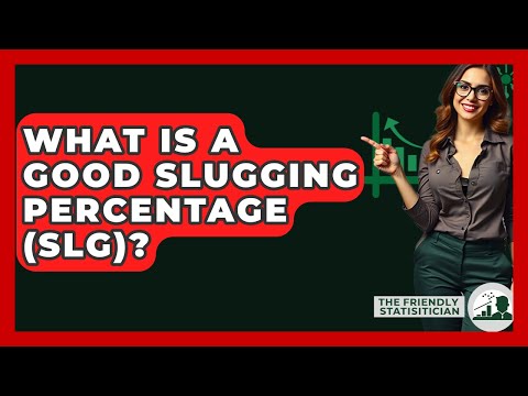 What Is A Good Slugging Percentage (SLG)? - The Friendly Statistician