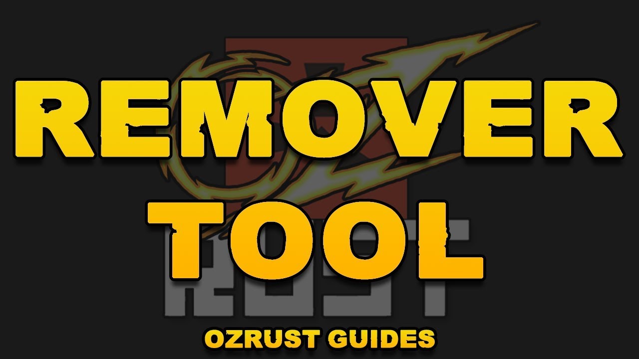 OzRust Tutorials - Remover Tool