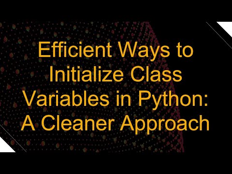 Efficient Ways to Initialize Class Variables in Python: A Cleaner Approach