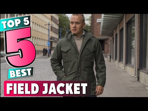 Best Field Jacket In 2024 - Top 5 New Field Jackets Review