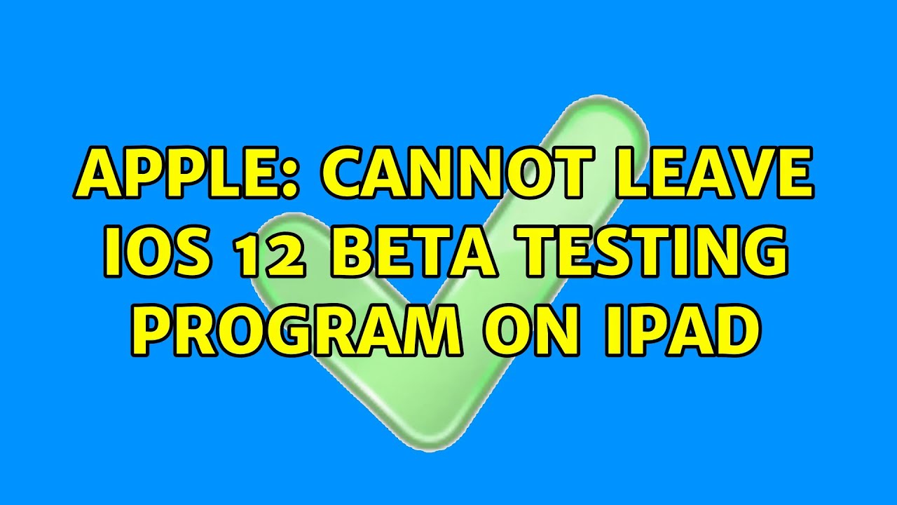 Apple: Cannot leave iOS 12 beta testing program on iPad
