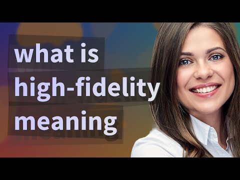 High-fidelity | meaning of High-fidelity