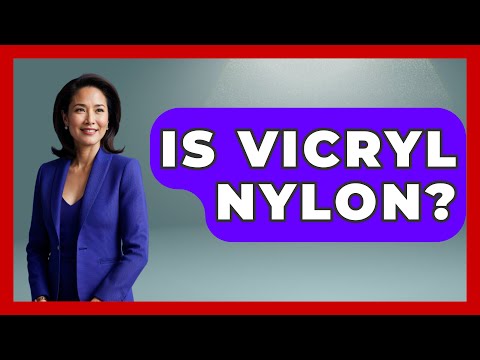 Is Vicryl Nylon? - Chemistry For Everyone