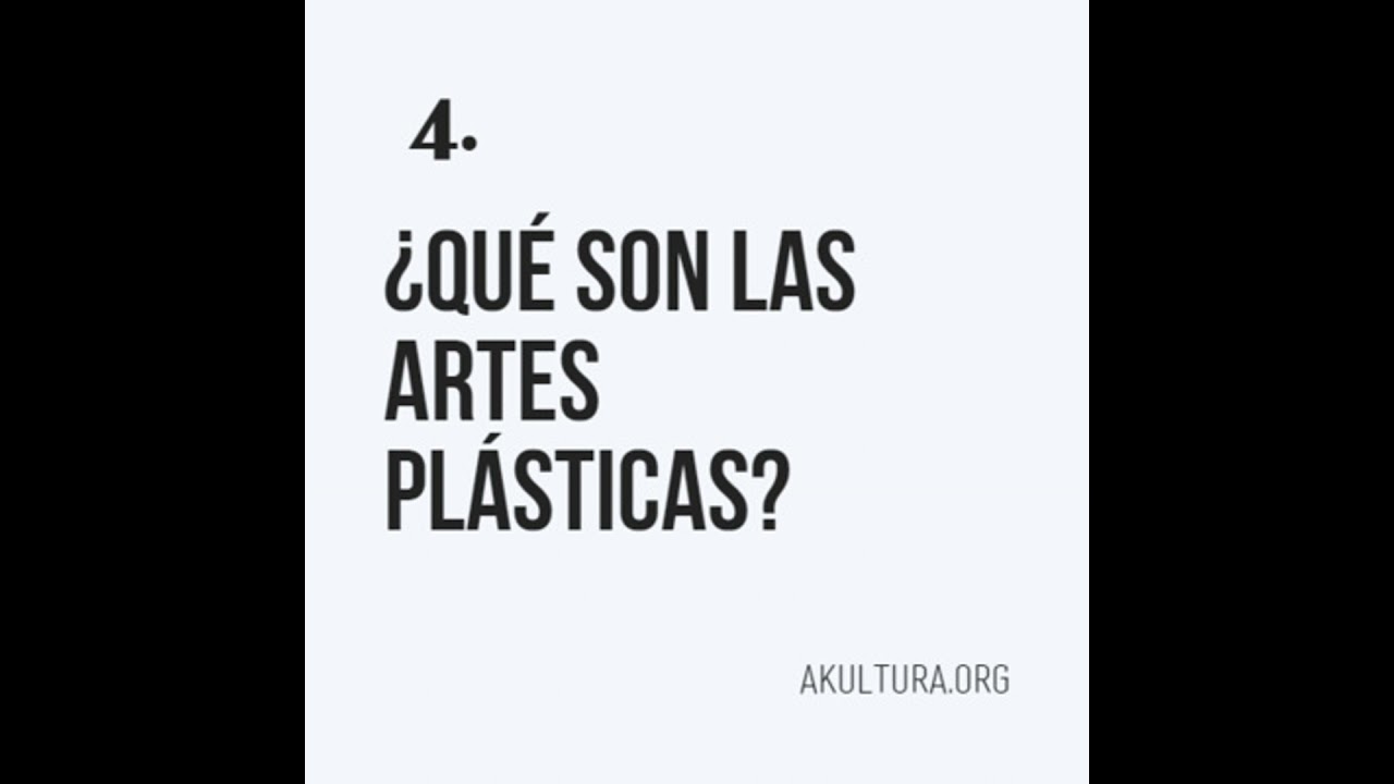 4. ¿Qué son las Artes Plásticas?