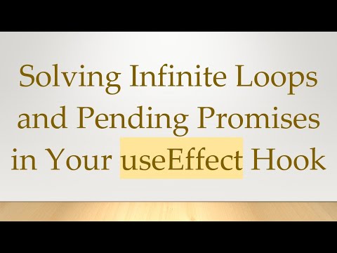 Solving Infinite Loops and Pending Promises in Your useEffect Hook