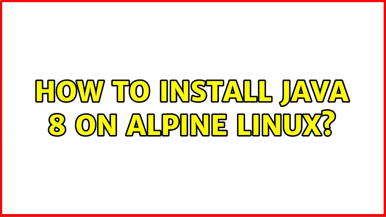 How to install Java 8 on Alpine Linux? (2 Solutions!!)