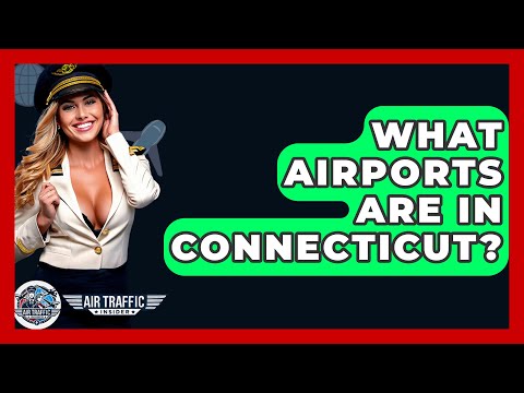 What Airports Are In Connecticut? - Air Traffic Insider