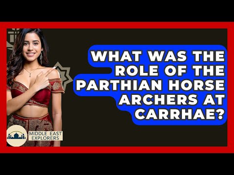 What Was The Role Of The Parthian Horse Archers At Carrhae? - Middle East Explorers