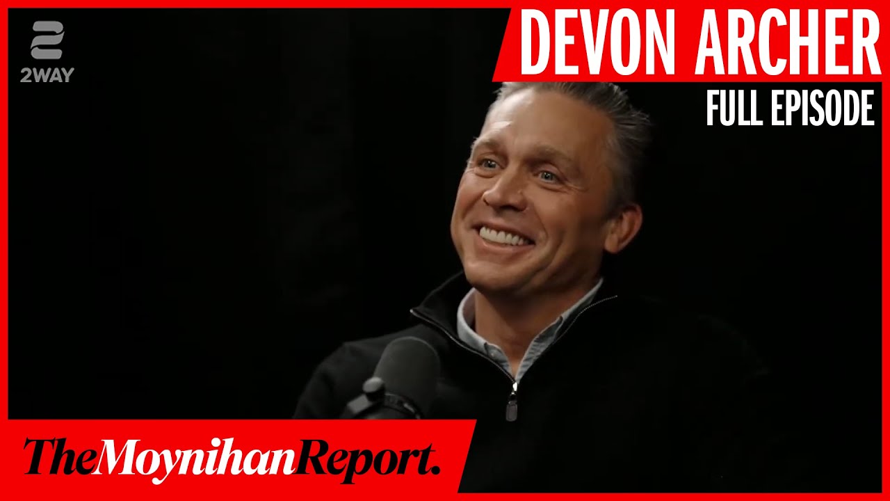 Devon Archer on Hunter Biden, Joe Biden’s influence, and proximity to power | The Moynihan Report