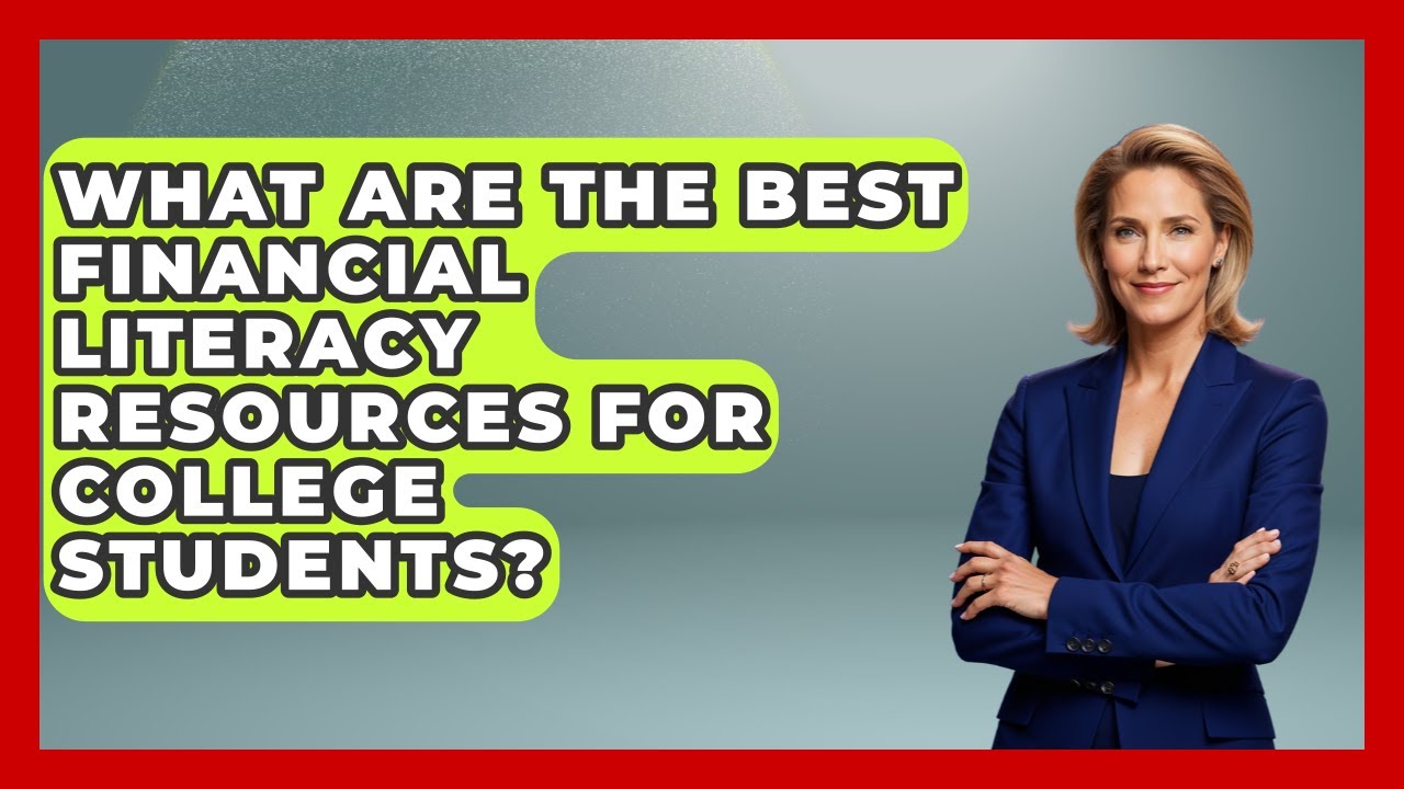 What Are the Best Financial Literacy Resources for College Students? | Budgeting as a Student News