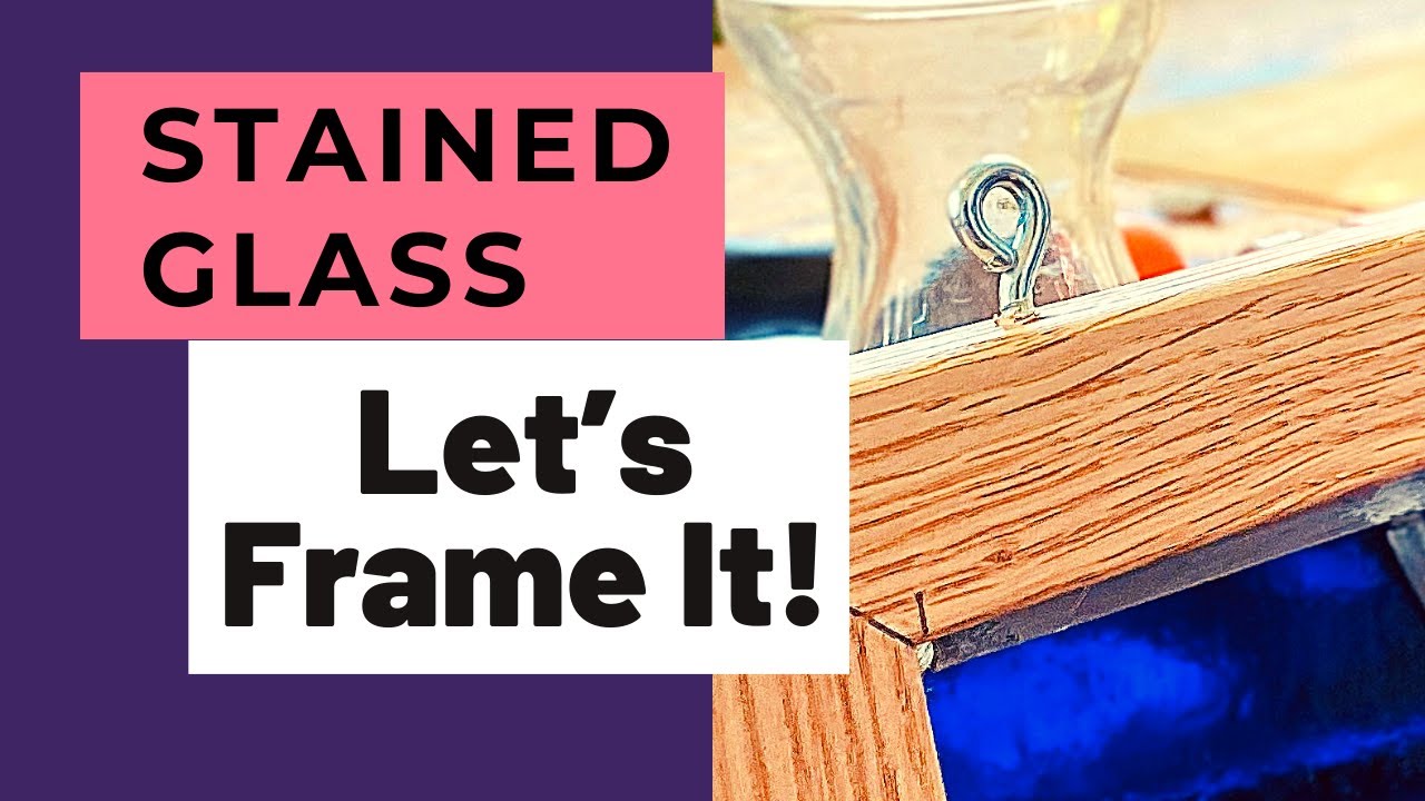 HOW TO FRAME Stained Glass