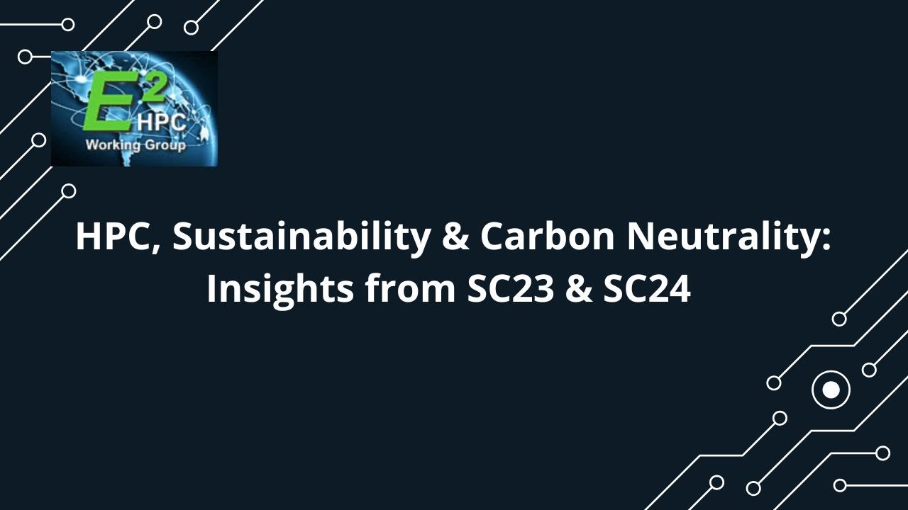 HPC, Sustainability & Carbon Neutrality: Insights from SC23 & SC24