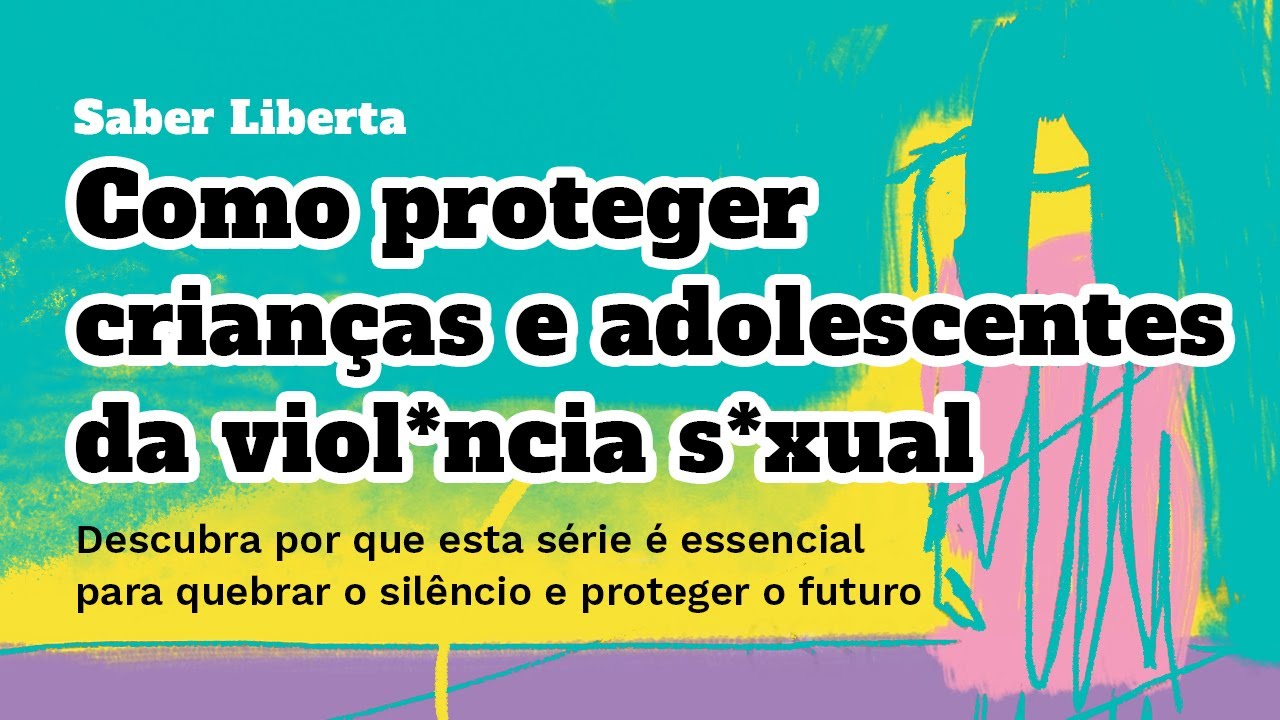 1/6 - Saber Liberta: como proteger crianças e adolescentes da viol*ncia s*xual