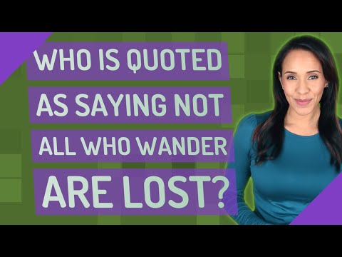 Who is quoted as saying not all who wander are lost?