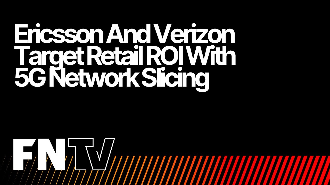 Ericsson and Verizon Target Retail ROI with 5G Network Slicing