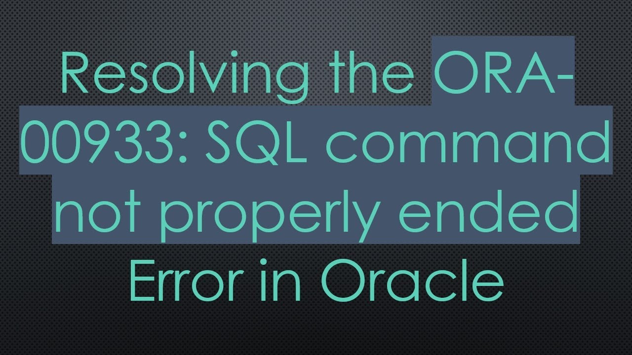 Resolving the ORA-00933: SQL command not properly ended Error in Oracle
