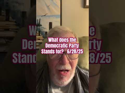 What does the Democratic Party stand for? 6/28/25