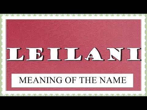 MEANING OF THE NAME LEILANI, FUN FACTS, HOROSCOPE