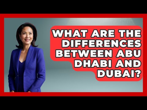 What Are The Differences Between Abu Dhabi And Dubai? - Understanding Southwest Asia