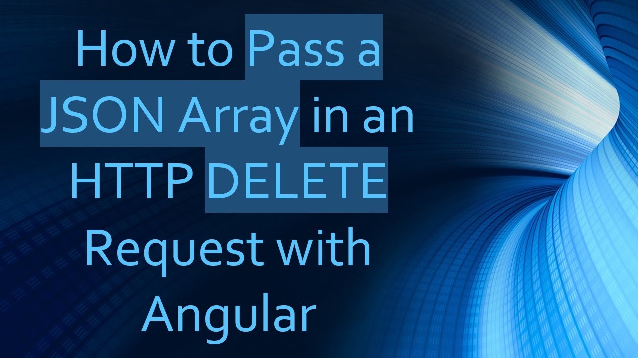 How to Pass a JSON Array in an HTTP DELETE Request with Angular