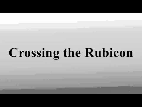 Crossing the Rubicon