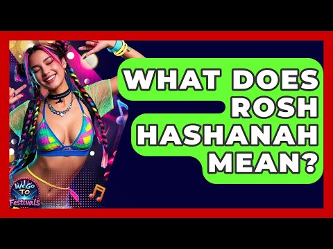 What Does Rosh Hashanah Mean? - We Go To Festivals