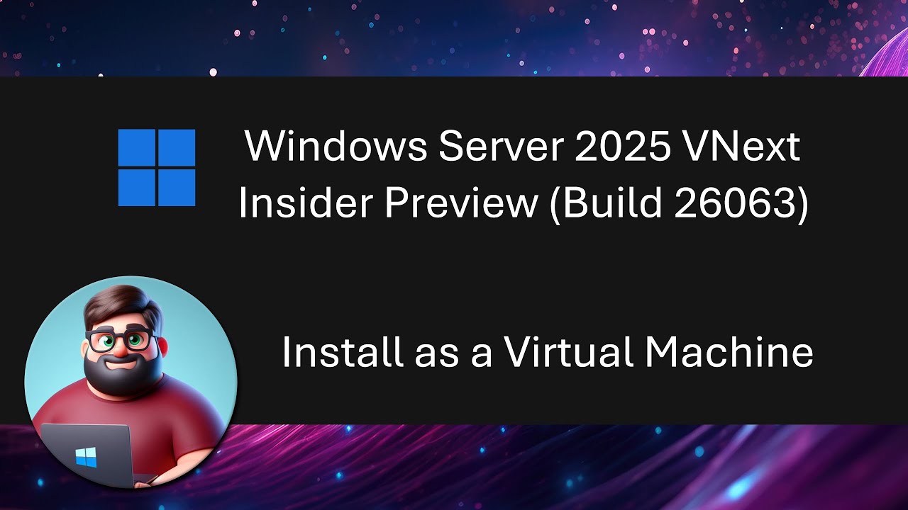 Windows Server 2025 Insider Preview (Build 26063) - Install as a VM