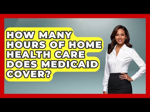 How Many Hours Of Home Health Care Does Medicaid Cover? - Nursing Knowledge Exchange
