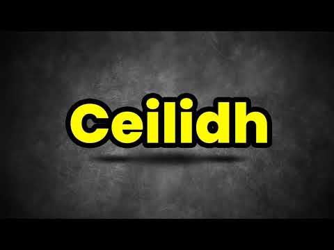 Ceilidh Pronunciation | How To Say Ceilidh | Ceilidh Meaning