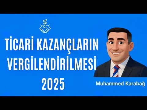 TİCARİ KAZANÇLARIN VERGİLENDİRİLMESİ 2025