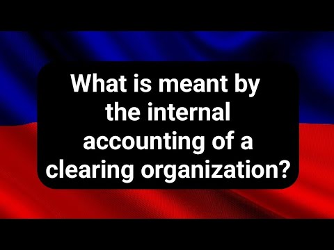 What is meant by the internal accounting of a clearing organization?