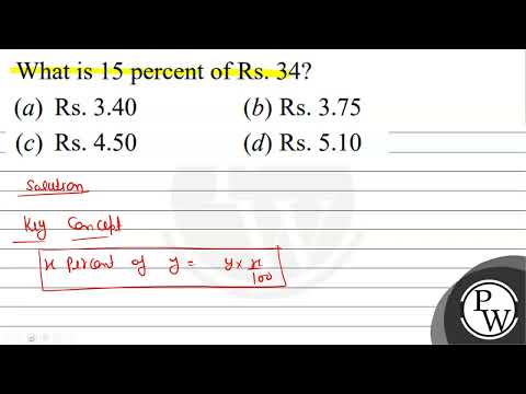 What is 15 percent of Rs. 34 ? (a) Rs. 3.40 (b) Rs. 3.75 (c) Rs. 4.50 (d) Rs. 5.10