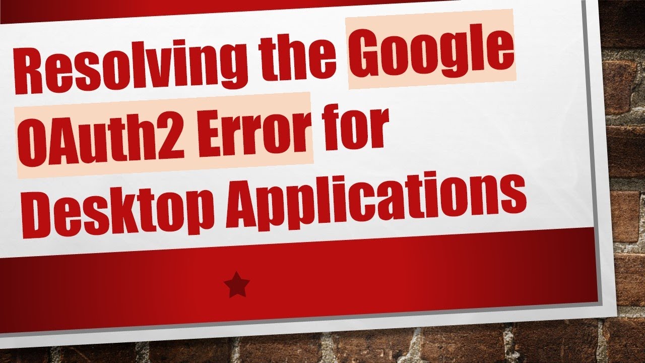Resolving the Google OAuth2 Error for Desktop Applications