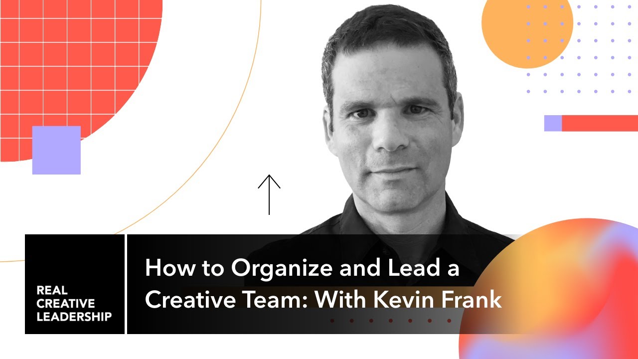 How to Organize and Lead a Creative Team: With Kevin Frank