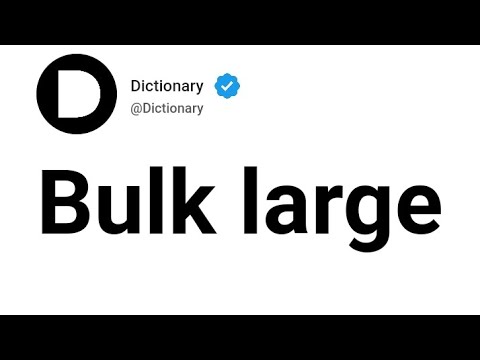 Bulk large Meaning In English