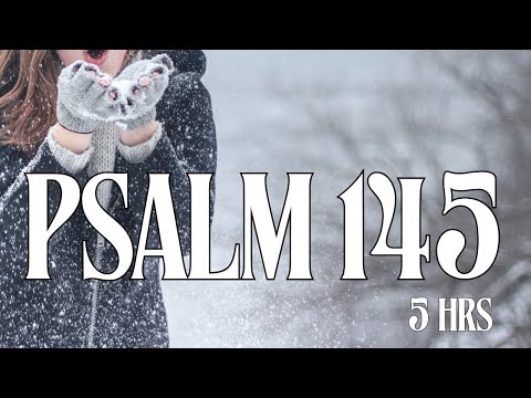 Psalm 145 KJV | 5 Hours of Worship with “Great Is Thy Faithfulness” | Female Voice