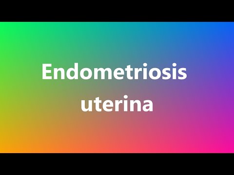 Endometriosis uterina - Medical Meaning and Pronunciation