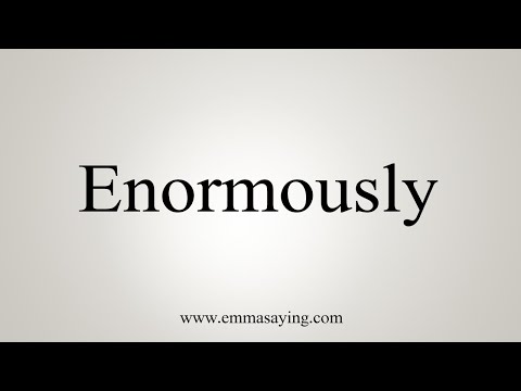 How To Say Enormously