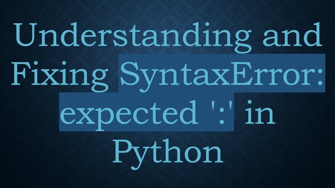 Understanding and Fixing SyntaxError: expected ':' in Python