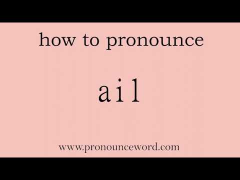 ail: How to pronounce ail in english (correct!).Start with A. Learn from me.