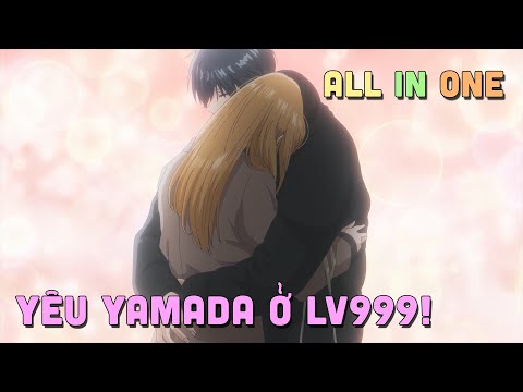 ALL IN ONE " Yêu Yamada ở Lv999! " | Teny Thích Romcom | Tóm Tắt Anime