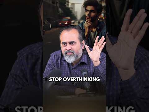 Stop Overthinking || Acharya Prashant